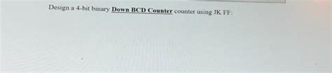Solved Design A Bit Binary Down BCD Counter Counter Using Chegg