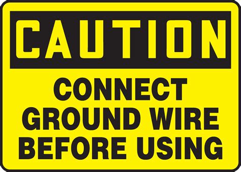 Connect Ground Wire Before Using OSHA Caution Safety Sign MELC