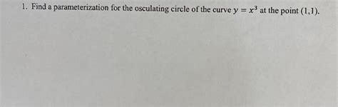 solved 1 find a parameterization for the osculating circle