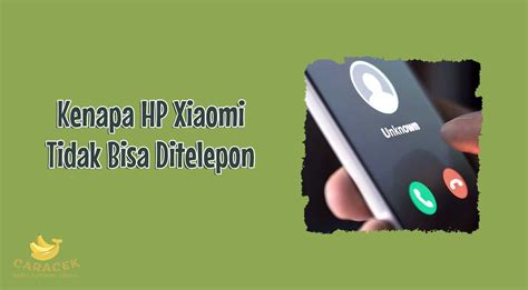 Cara Mengatasi Hp Xiaomi Tidak Bisa Menerima Telepon Caracek