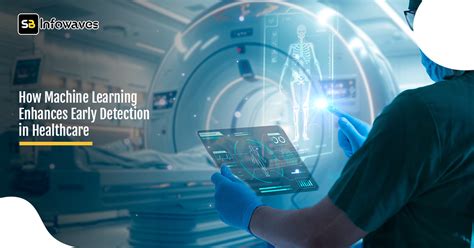 How Machine Learning Enhances Early Detection In Healthcare