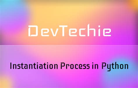 Instantiation Process In Python Python Is A Multi Paradigm Programming