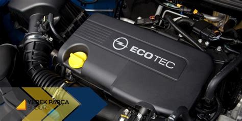 Ecotec Motor Nedir Opel Ecotec Motoru Dayanıklı Mı