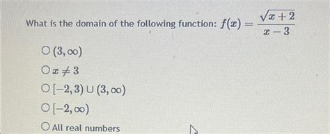 Solved What is the domain of the following function: | Chegg.com