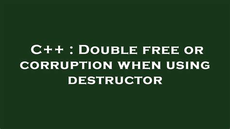 C Double Free Or Corruption When Using Destructor Youtube