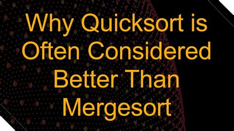Why Quicksort Is Often Considered Better Than Mergesort Youtube