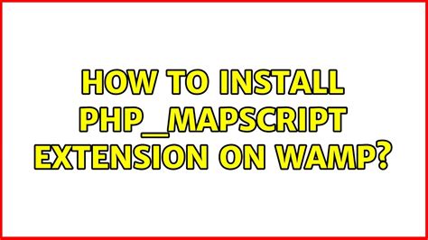 How To Install Phpmapscript Extension On Wamp 2 Solutions Youtube