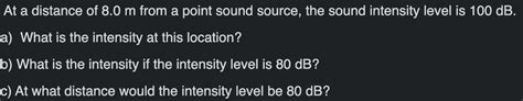 Solved At A Distance Of 8 0 M From A Point Sound Source The