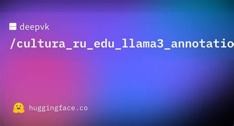 deepvk cultura ru edu llama3 annotations · datasets at hugging face