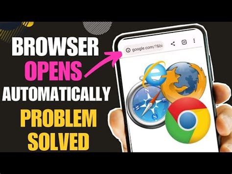 Browser Opens Automatically Browser Automatically Opens Website Android Browser Opening
