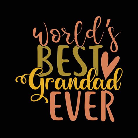 Worlds Best Grandad Ever Happy Fathers Day T Vector Tee Shirt