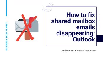 How To Fix Shared Mailbox Emails Disappearing Outlook Business Tech Planet