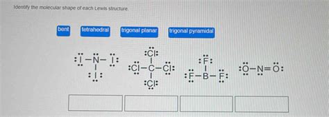 Solved Identify The Molecular Shape Of Each Lewis Structure Bent Tetrahedral Trigonal Planar