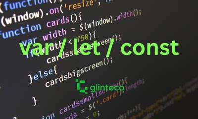 Glinteco | Blog | Javascript Tips: compare const and let and var statements