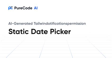 Build Great Tailwindotificationspermission Static Date Picker Components Faster Using Ai Tools