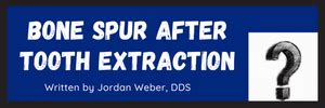 Bone Spur After Tooth Extraction Now What — Burlington Dental Center