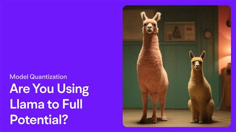 model quantization are you using llama to full potential