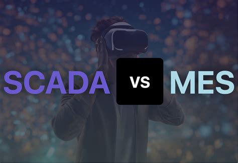 What Sets Scada Apart From Mes Aircada Blog