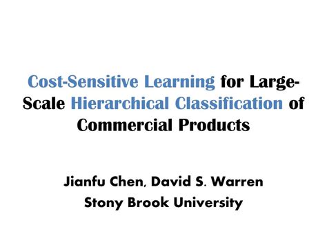 Ppt Cost Sensitive Learning For Large Scale Hierarchical Classification Of Commercial Products