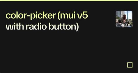 Color Picker Mui V5 With Radio Button Codesandbox