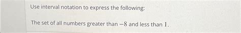 Solved Use Interval Notation To Express The Followingthe