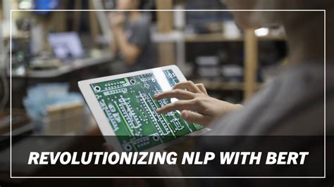 understanding bert the transformer model revolutionizing nlp