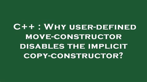 C Why User Defined Move Constructor Disables The Implicit Copy