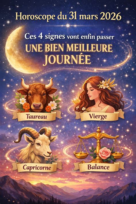 Horoscope Du 31 Mars 2026 Ces 4 Signes Vont Enfin Passer Une Bien