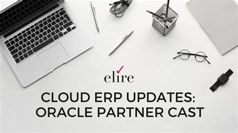 Cloud ERP Updates Oracle Partner Cast Elire Consulting