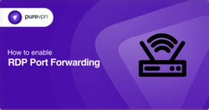 How To Enable Rdp Port Forwarding Purevpn Blog