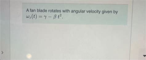 solved a fan blade rotates with angular velocity given by