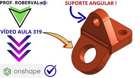 aula 319 exercício 311 modelamento do suporte angular no onshape youtube