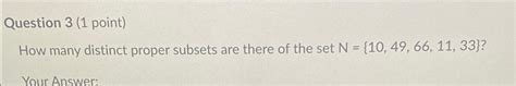 solved question 3 1 ﻿point how many distinct proper subsets