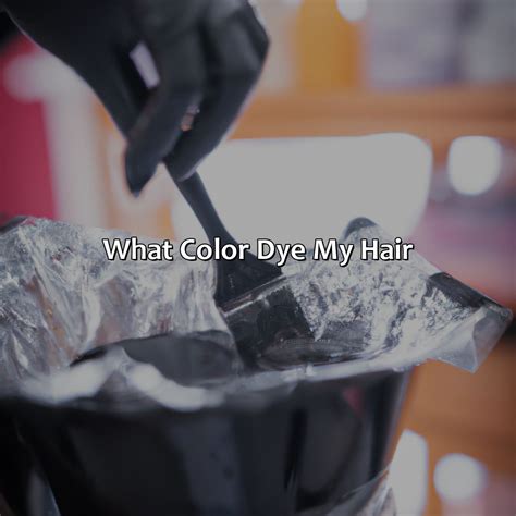 What Color Dye My Hair