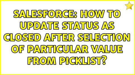 Salesforce How To Update Status As Closed After Selection Of