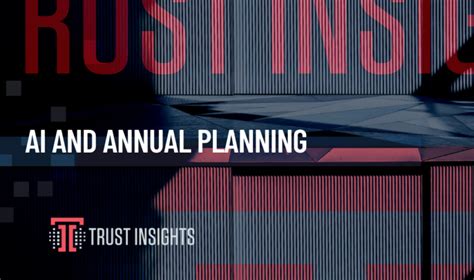 Ai And Annual Planning Trust Insights Marketing Analytics Consulting