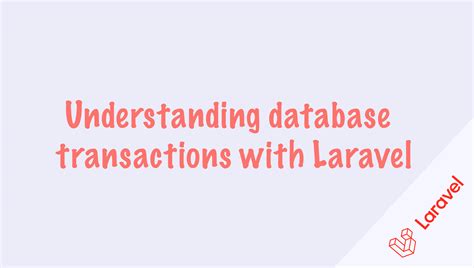 Understanding Database Transactions With Laravel