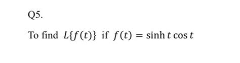 Solved Q5 Step By Step To Find L F T If F T