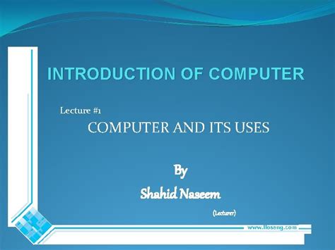INTRODUCTION OF COMPUTER Lecture 1 COMPUTER AND ITS