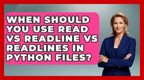 When Should You Use Read Vs Readline Vs Readlines In Python Files