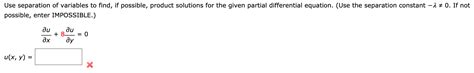 solved use separation of variables to find if possible