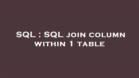 sql sql join column within 1 table youtube