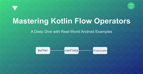 Mastering Buffering Kotlin Flow Operators in Android: A Deep Dive with Real-World Examples’ | by ...