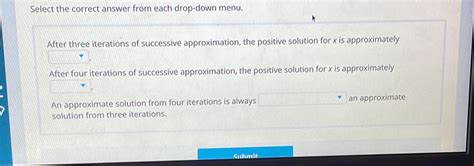Solved: Select the correct answer from each drop-down menu. After three iterations of successive ...