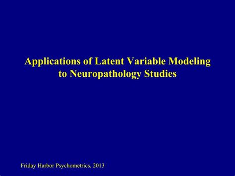 Ppt Latent Variable Modeling Of Neuropathology Data Implications For Collaborative Science