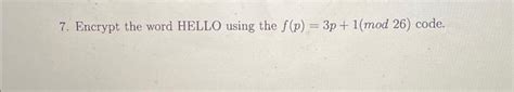 solved 7 encrypt the word hello using the f p 3p 1 mod26