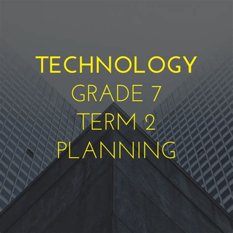 Technology Grade 7 Term 2 Planning Cs Summaries