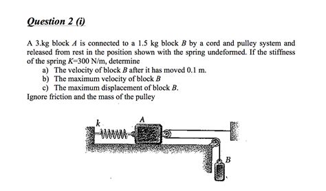 Solved Question I A Kg Block A Is Connected To A Chegg Com