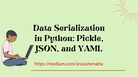 data serialization in python pickle json and yaml by dr soumen