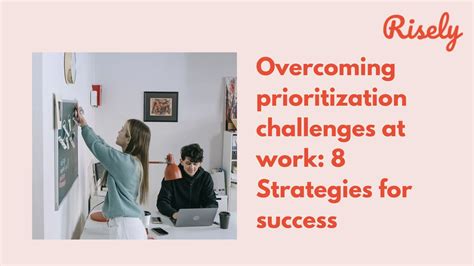Overcoming Prioritization Challenges At Work 8 Strategies For Success